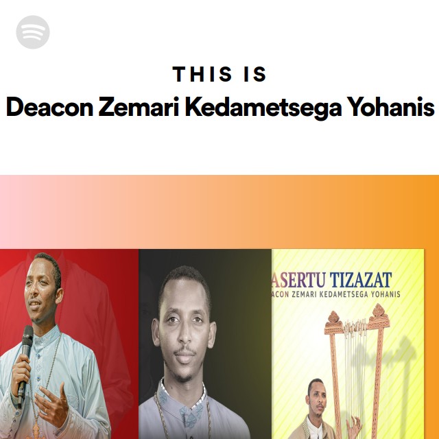 This Is Deacon Zemari Kedametsega Yohanis - playlist by Spotify | Spotify
