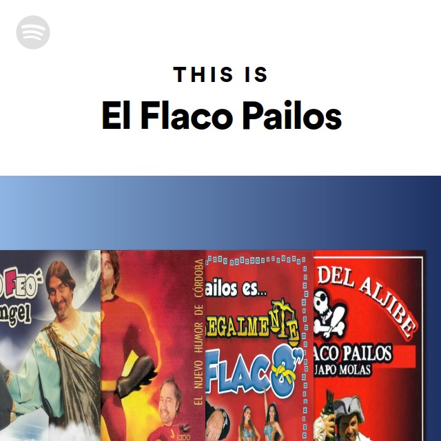 This Is El Flaco Pailos - playlist by Spotify | Spotify