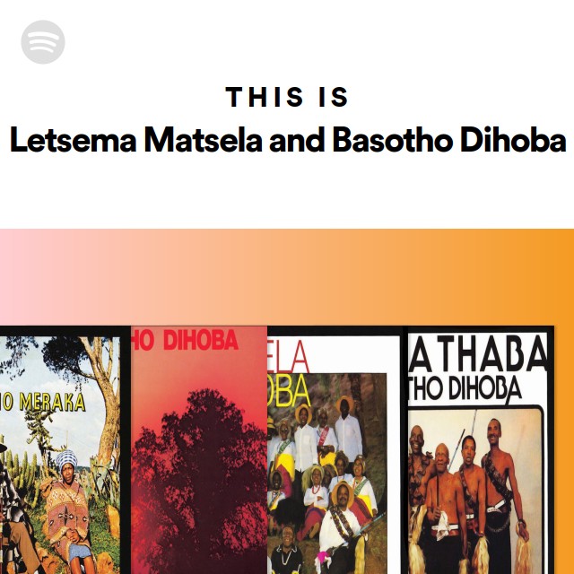 This Is Letsema Matsela and Basotho Dihoba - playlist by Spotify | Spotify