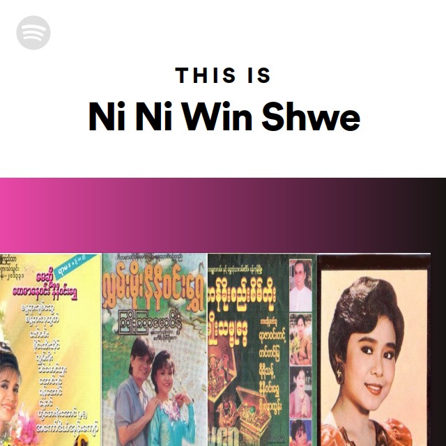 This Is Ni Ni Win Shwe - playlist by Spotify | Spotify