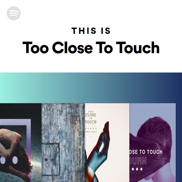 This Is Too Close To Touch - playlist by Spotify | Spotify