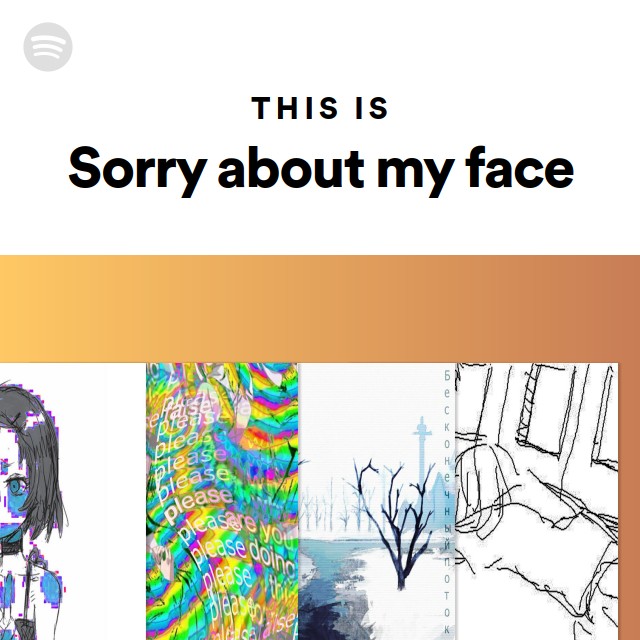 This Is Sorry about my face - playlist by Spotify | Spotify