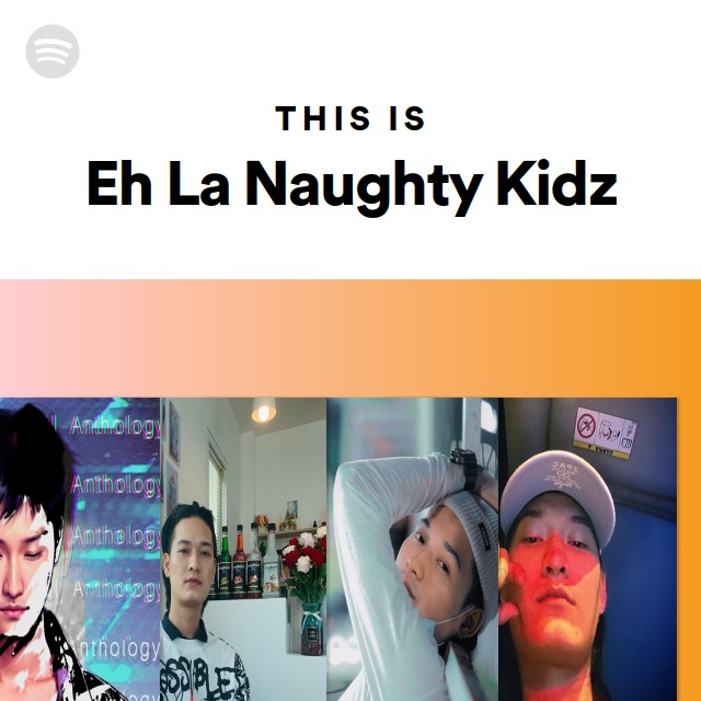 This Is Eh La Naughty Kidz | Spotify Playlist