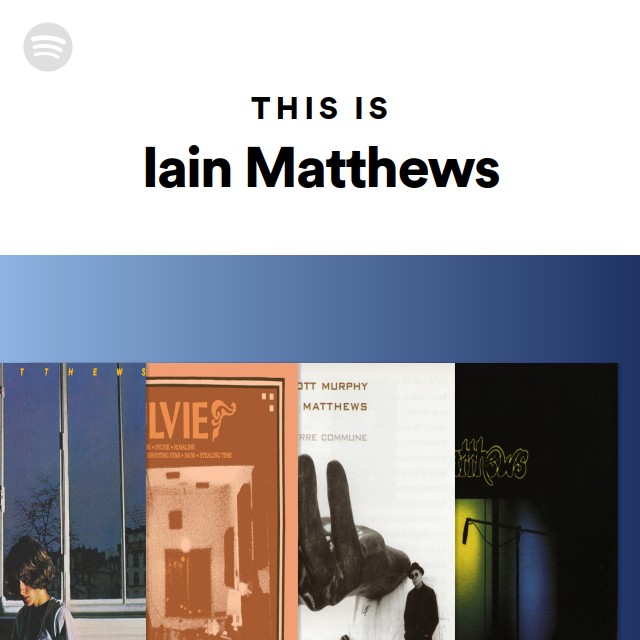 This Is Iain Matthews - playlist by Spotify | Spotify