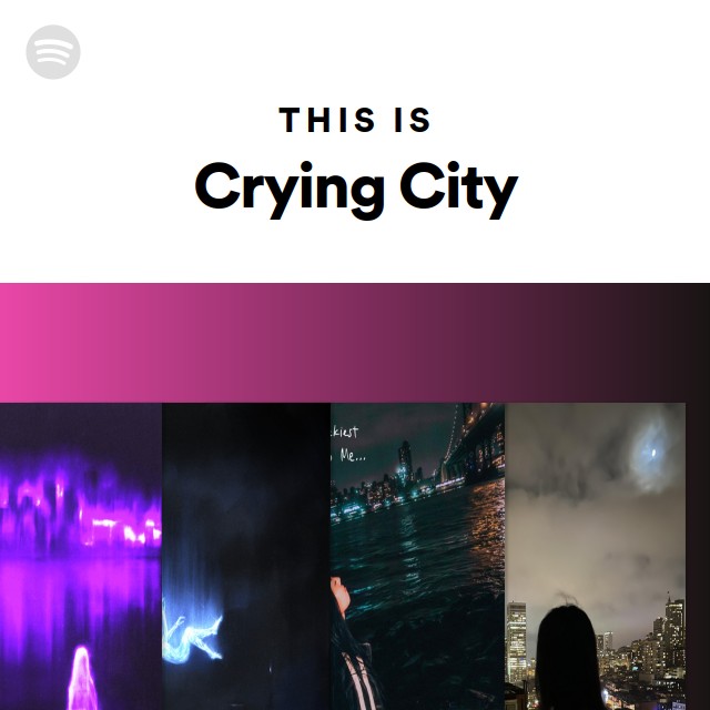 This Is Crying City - playlist by Spotify | Spotify