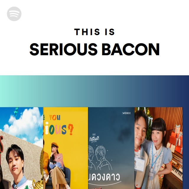 This Is SERIOUS BACON - playlist by Spotify | Spotify