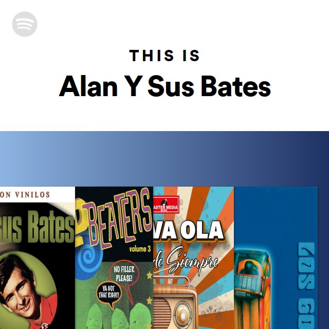 This Is Alan Y Sus Bates - playlist by Spotify | Spotify