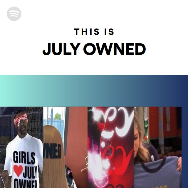 This Is JULY OWNED - playlist by Spotify | Spotify