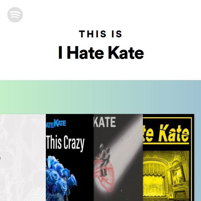 This Is I Hate Kate | Spotify Playlist