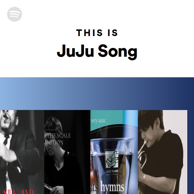 This Is JuJu Song - playlist by Spotify | Spotify