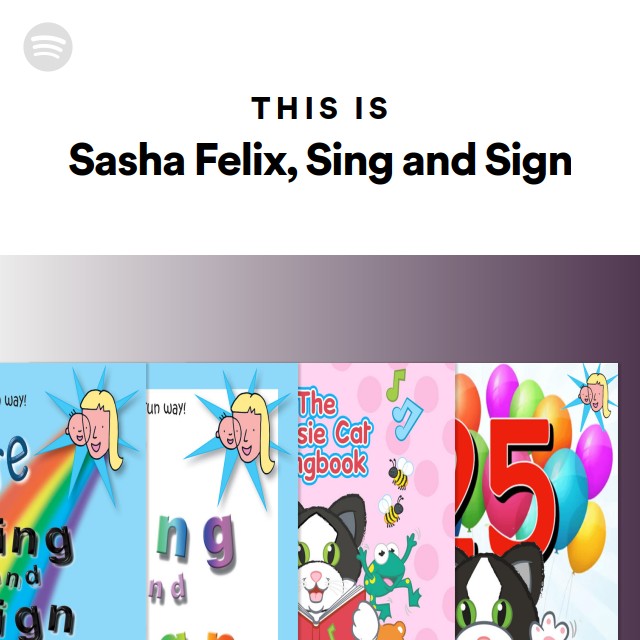 This Is Sasha Felix, Sing and Sign - playlist by Spotify | Spotify