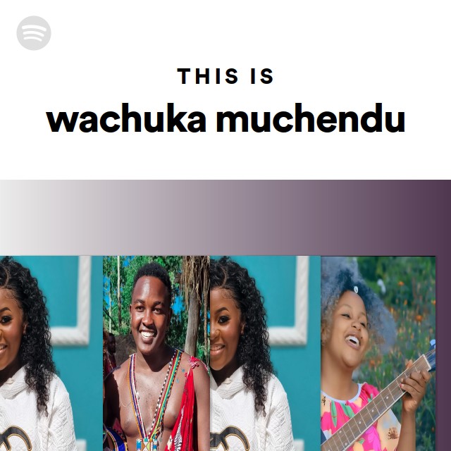This Is wachuka muchendu | Spotify Playlist