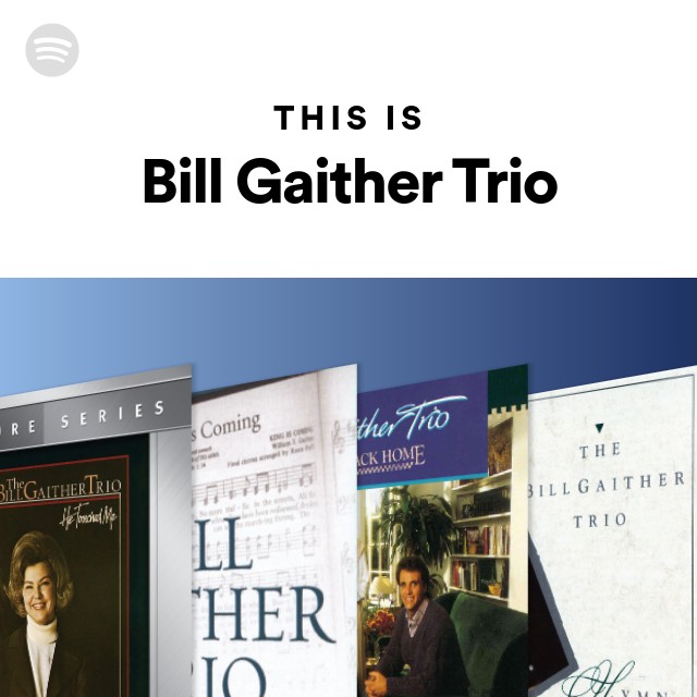 This Is Bill Gaither Trio - playlist by Spotify | Spotify