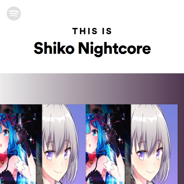 This Is Shiko Nightcore - playlist by Spotify | Spotify