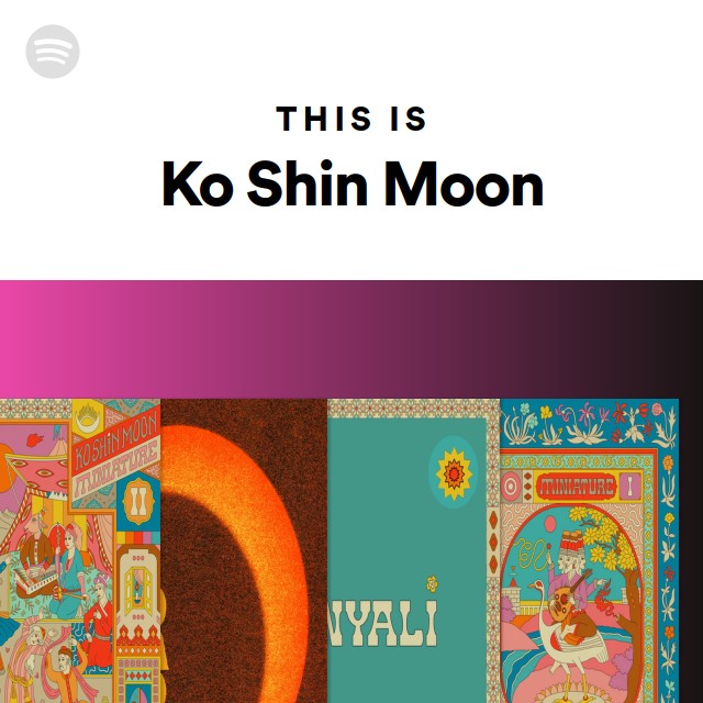 This Is Ko Shin Moon - playlist by Spotify | Spotify