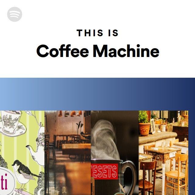 This Is Coffee Machine - playlist by Spotify | Spotify