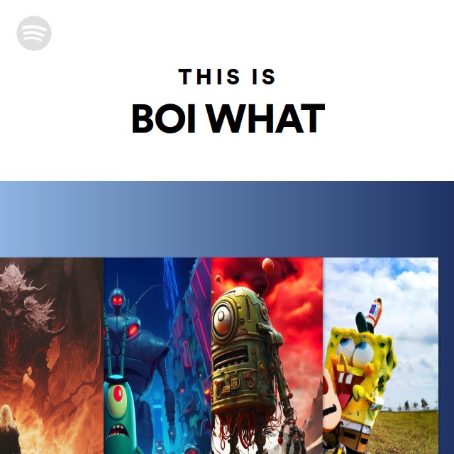 This Is BOI WHAT | Spotify Playlist