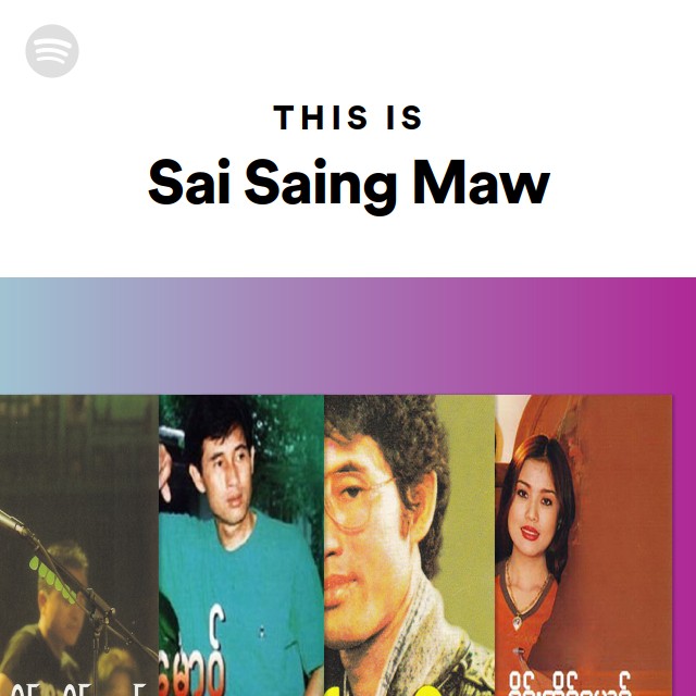 This Is Sai Saing Maw - playlist by Spotify | Spotify
