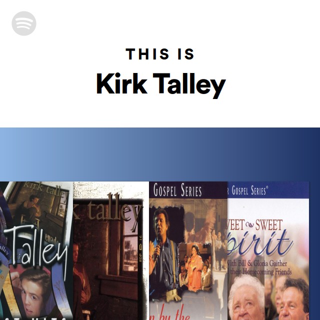 This Is Kirk Talley - playlist by Spotify | Spotify