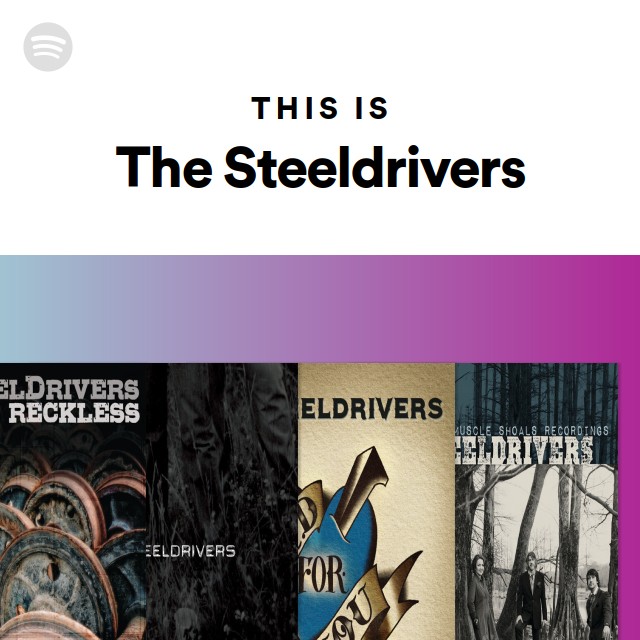 This Is The Steeldrivers - playlist by Spotify | Spotify