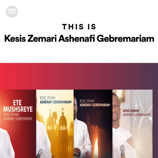 This Is Kesis Zemari Ashenafi Gebremariam | Spotify Playlist