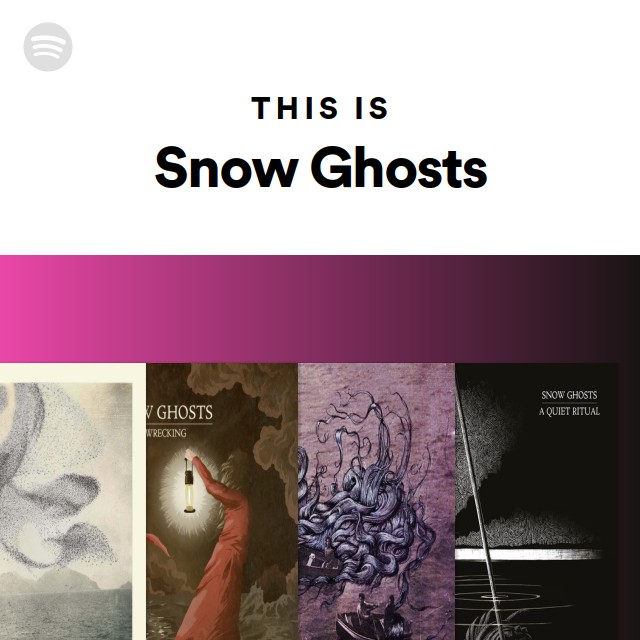 This Is Snow Ghosts | Spotify Playlist