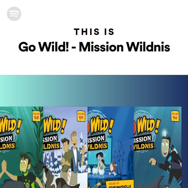 This Is Go Wild! - Mission Wildnis - playlist by Spotify | Spotify