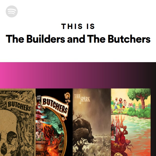 This Is The Builders and The Butchers - playlist by Spotify | Spotify
