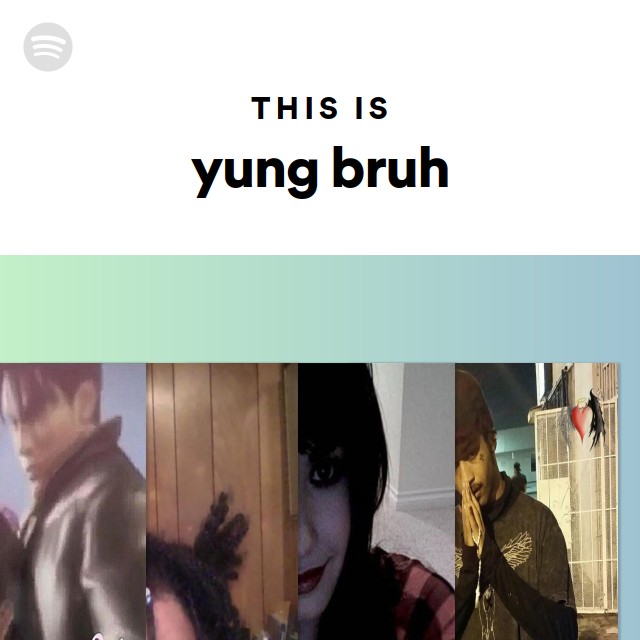 This Is yung bruh - playlist by Spotify | Spotify
