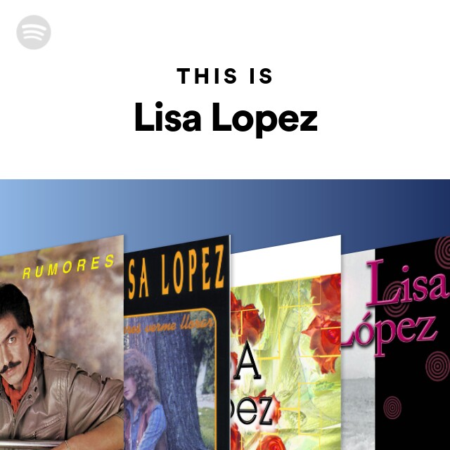 This Is Lisa Lopez - playlist by Spotify | Spotify