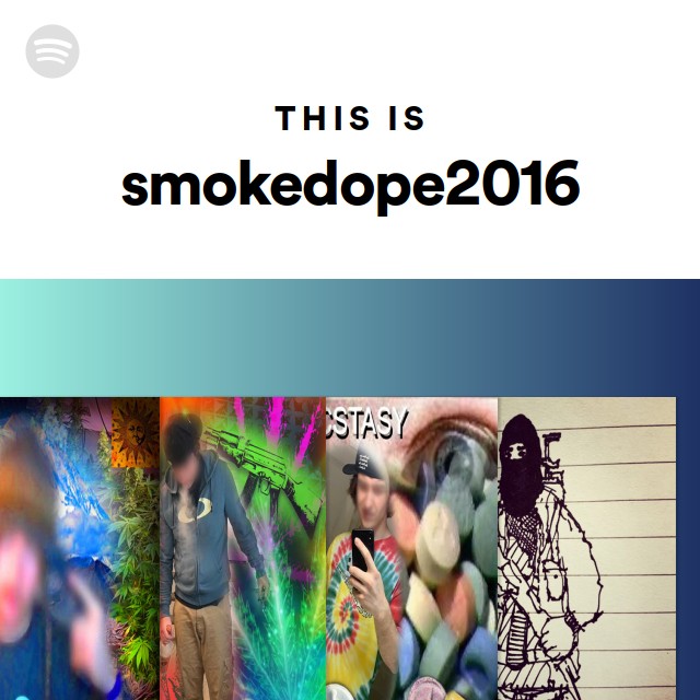 This Is smokedope2016 - playlist by Spotify | Spotify