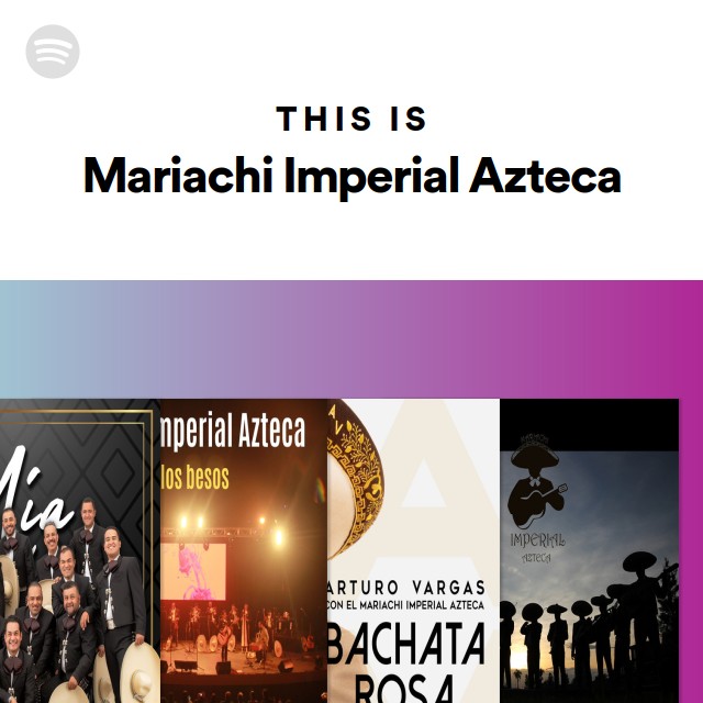 This Is Mariachi Imperial Azteca - playlist by Spotify | Spotify