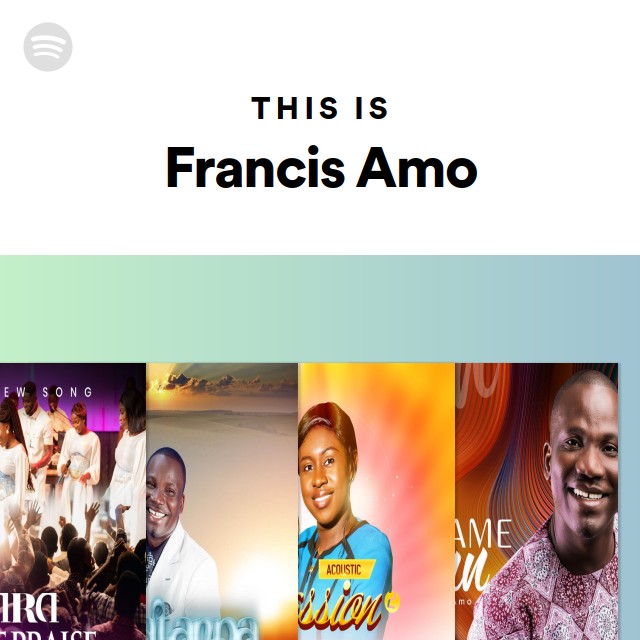This Is Francis Amo | Spotify Playlist