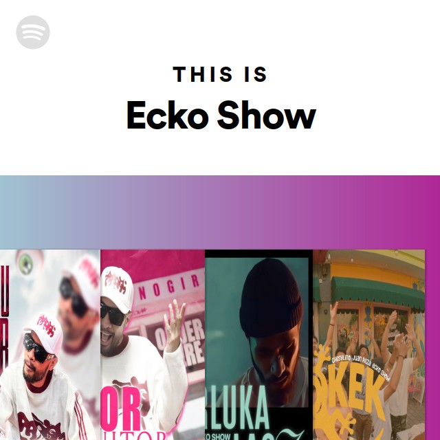 This Is Ecko Show - playlist by Spotify | Spotify