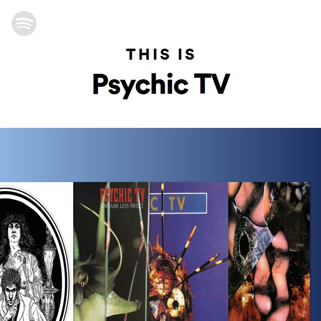 This Is Psychic TV - playlist by Spotify | Spotify