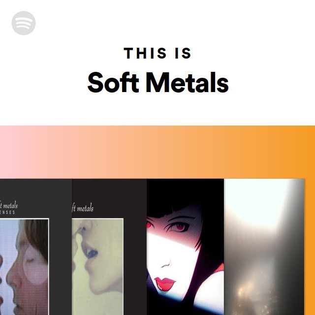 This Is Soft Metals | Spotify Playlist