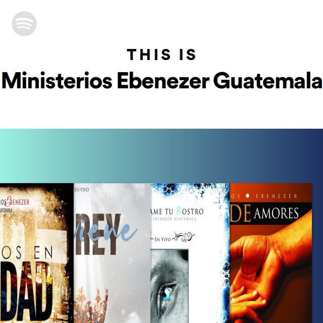 This Is Ministerios Ebenezer Guatemala - playlist by Spotify | Spotify