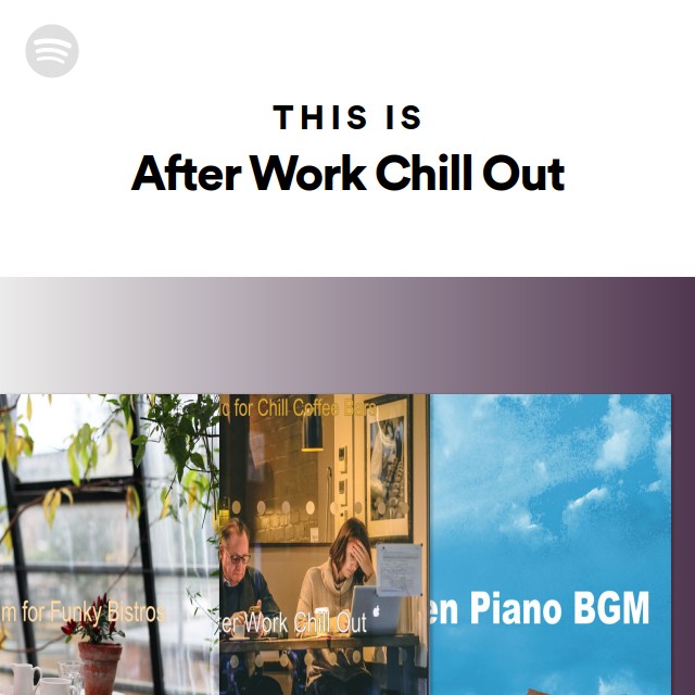 This Is After Work Chill Out - playlist by Spotify | Spotify