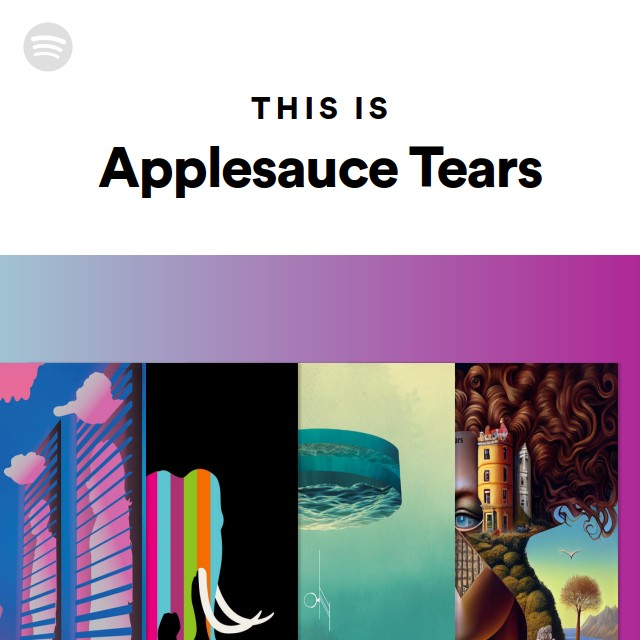 This Is Applesauce Tears - playlist by Spotify | Spotify