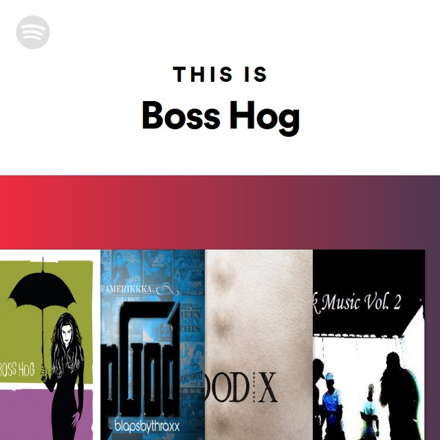 This Is Boss Hog | Spotify Playlist
