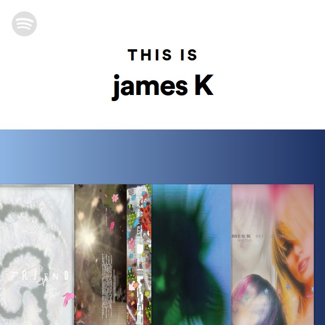 This Is James K - playlist by Spotify | Spotify