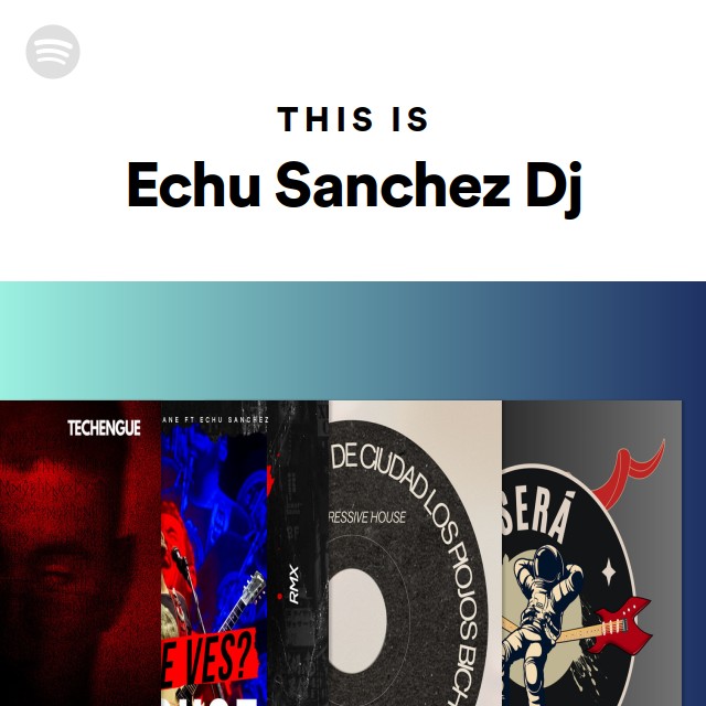 This Is Echu Sanchez Dj - playlist by Spotify | Spotify