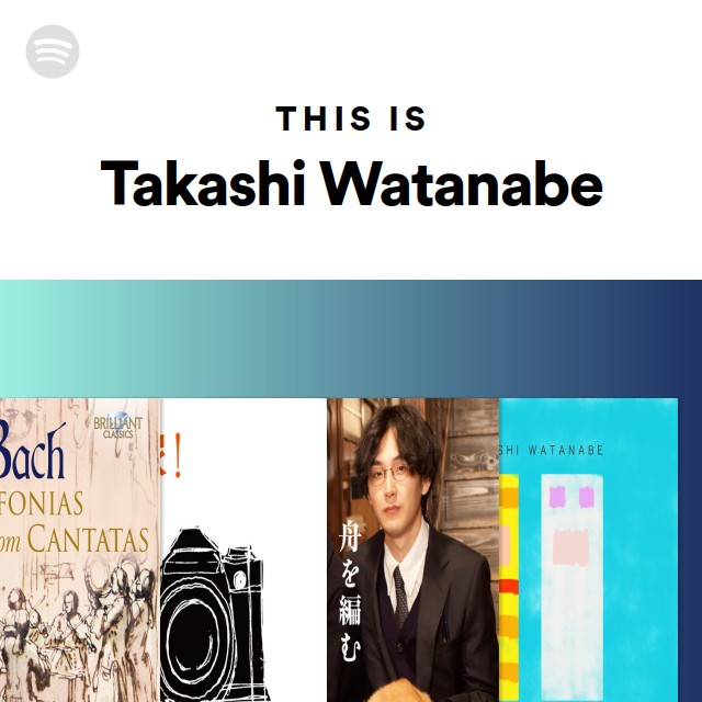 This Is Takashi Watanabe - playlist by Spotify | Spotify