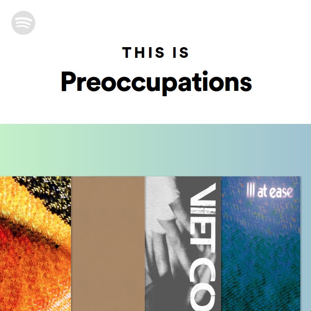 This Is Preoccupations - playlist by Spotify | Spotify