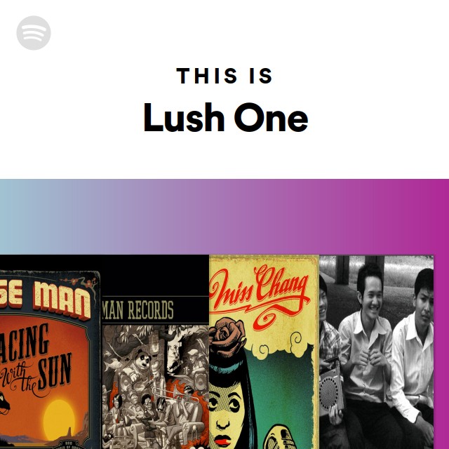 This Is Lush One | Spotify Playlist