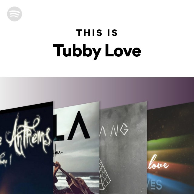 This Is Tubby Love - playlist by Spotify | Spotify