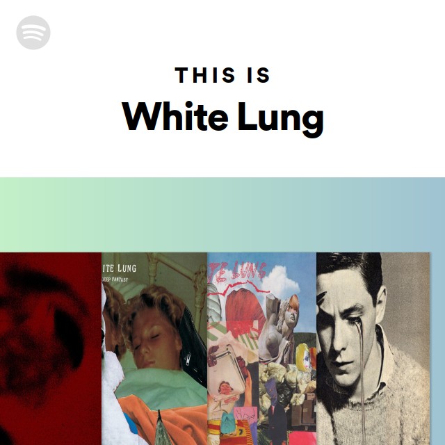 This Is White Lung - playlist by Spotify | Spotify