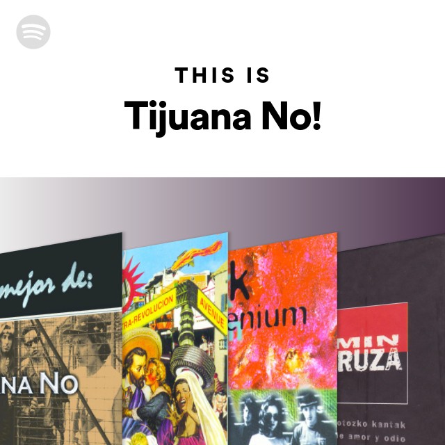 This Is Tijuana No! - playlist by Spotify | Spotify