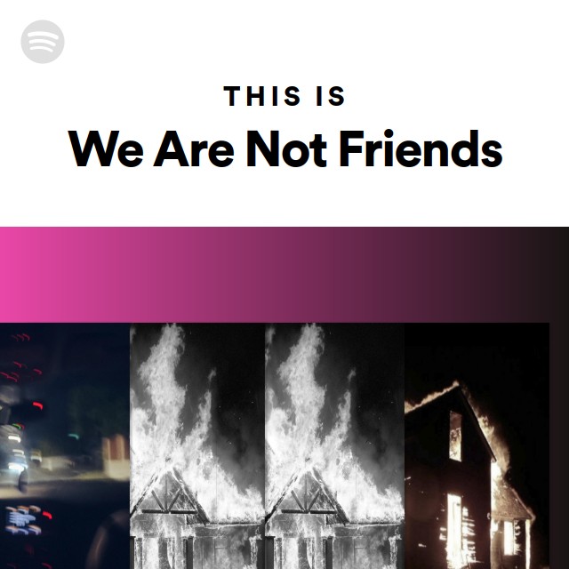 This Is We Are Not Friends - playlist by Spotify | Spotify