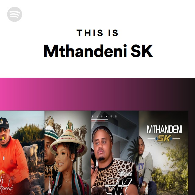 This Is Mthandeni SK - playlist by Spotify | Spotify